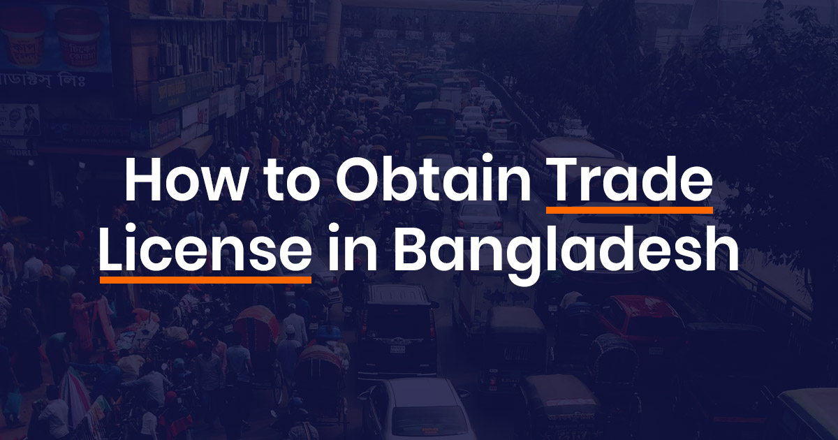 How to Obtain Trade License in Bangladesh - Bangladesh